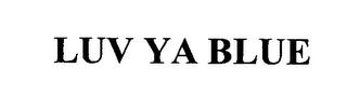 LUV YA BLUE Trademark of HOUSTON OILERS, LLC. Serial Number: 76440843 ...