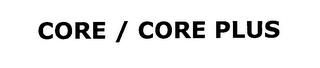 CORE / CORE PLUS Trademark of American Fidelity Assurance Company ...