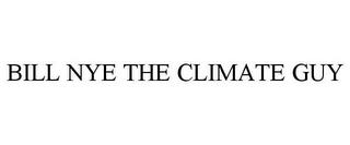 BILL NYE THE CLIMATE GUY Trademark of William S. Nye. Serial Number ...