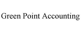 GREEN POINT ACCOUNTING Trademark of Green Point, LLC. Serial Number ...