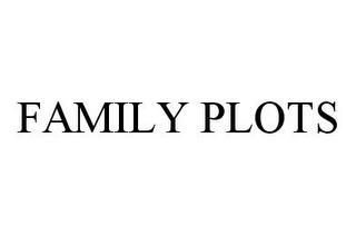 FAMILY PLOTS Trademark of A&E TELEVISION NETWORKS, LLC. Serial Number ...
