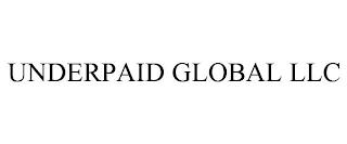 UNDERPAID GLOBAL LLC Trademark of UNDERPAID GLOBAL LLC. Serial Number ...