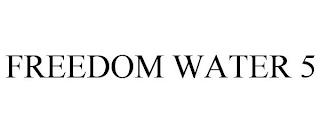 FREEDOM WATER 5 Trademark of Trusted Research, LLC. Serial Number ...