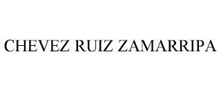 CHEVEZ RUIZ ZAMARRIPA Trademark of Chevez, Ruiz, Zamarripa y Cía, S.C ...