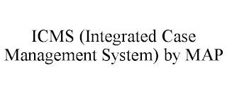 ICMS (INTEGRATED CASE MANAGEMENT SYSTEM) BY MAP Trademark of Richard ...