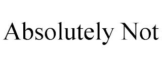 ABSOLUTELY NOT Trademark of Absolutely Not Productions LLC. Serial ...